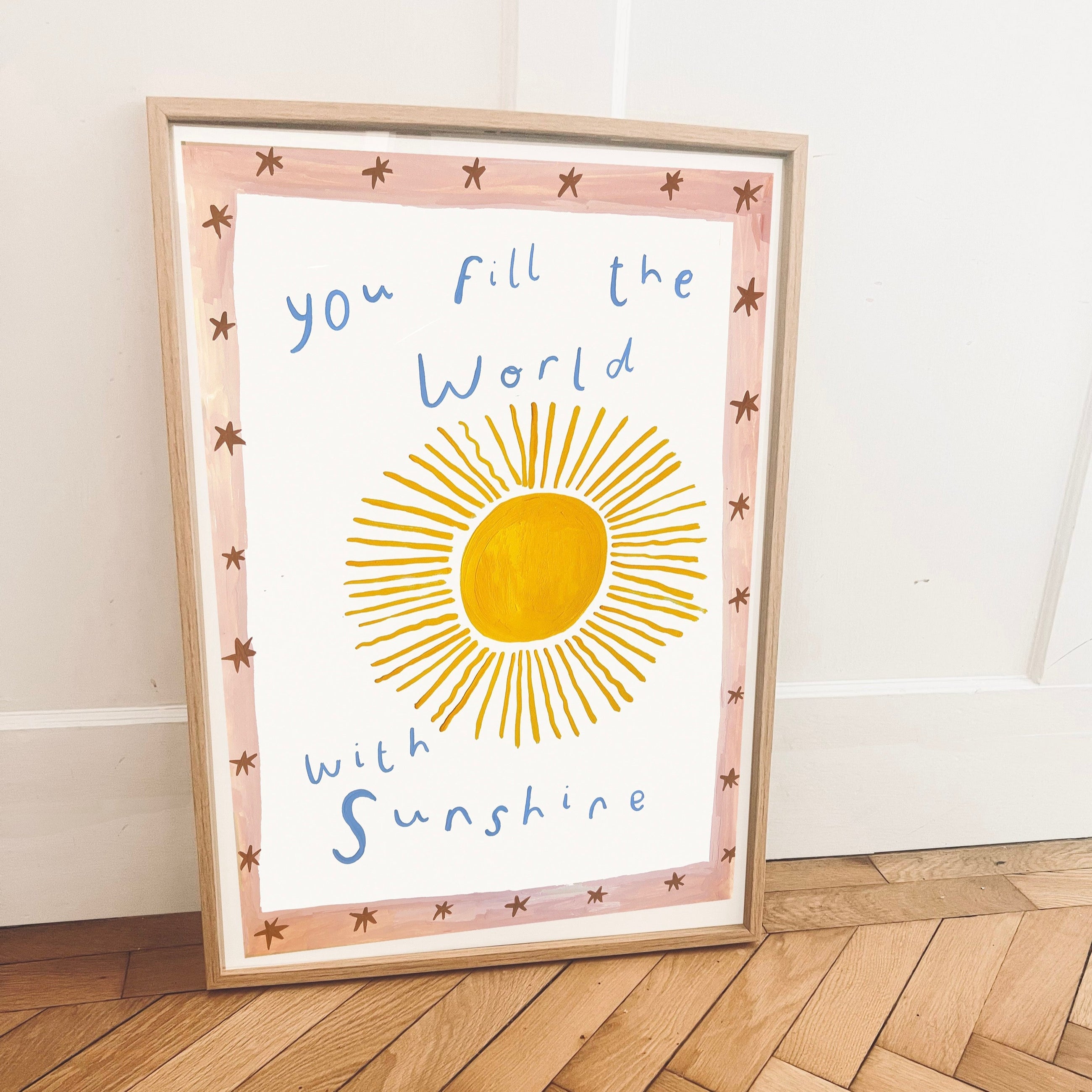 You Fill the World With Sunshine Art Print - Yayastudio